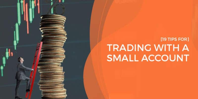 19 Tips For Trading With A Small Account | IDTA
